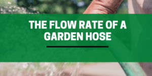 Flow Rate Of A Garden Hose - GPM Explained